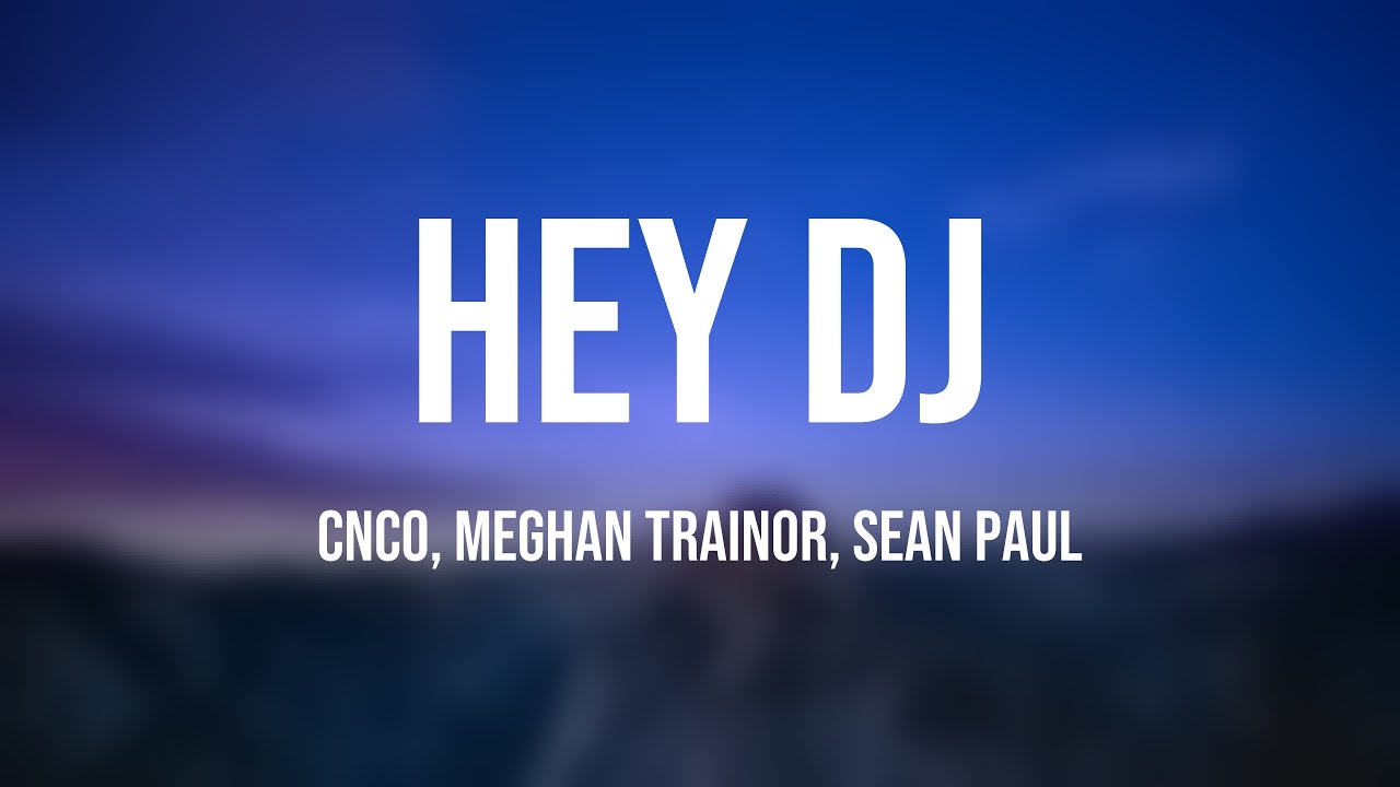 Hey DJ - CNCO, Meghan Trainor, Sean Paul {Letra} - YouTube