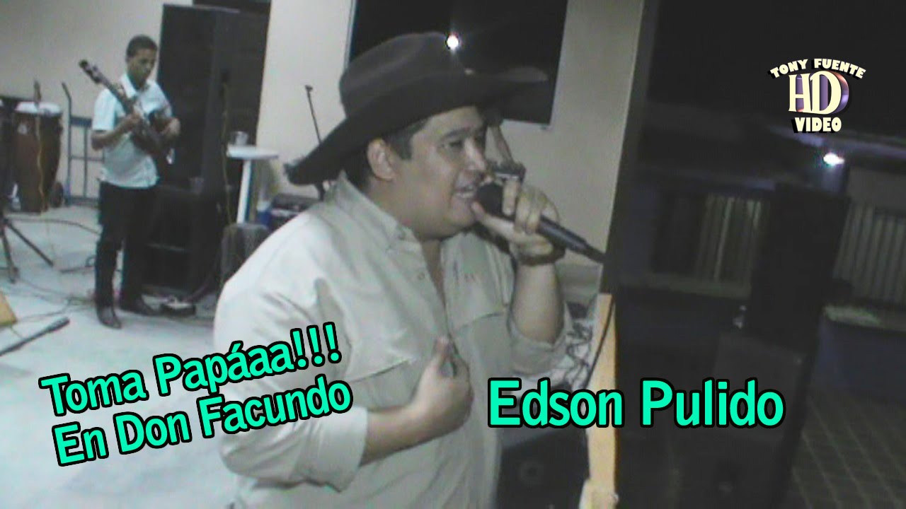 Edson Pulido /Toma Papáaa/Don Facundo/Tony Fuente Video HD - YouTube