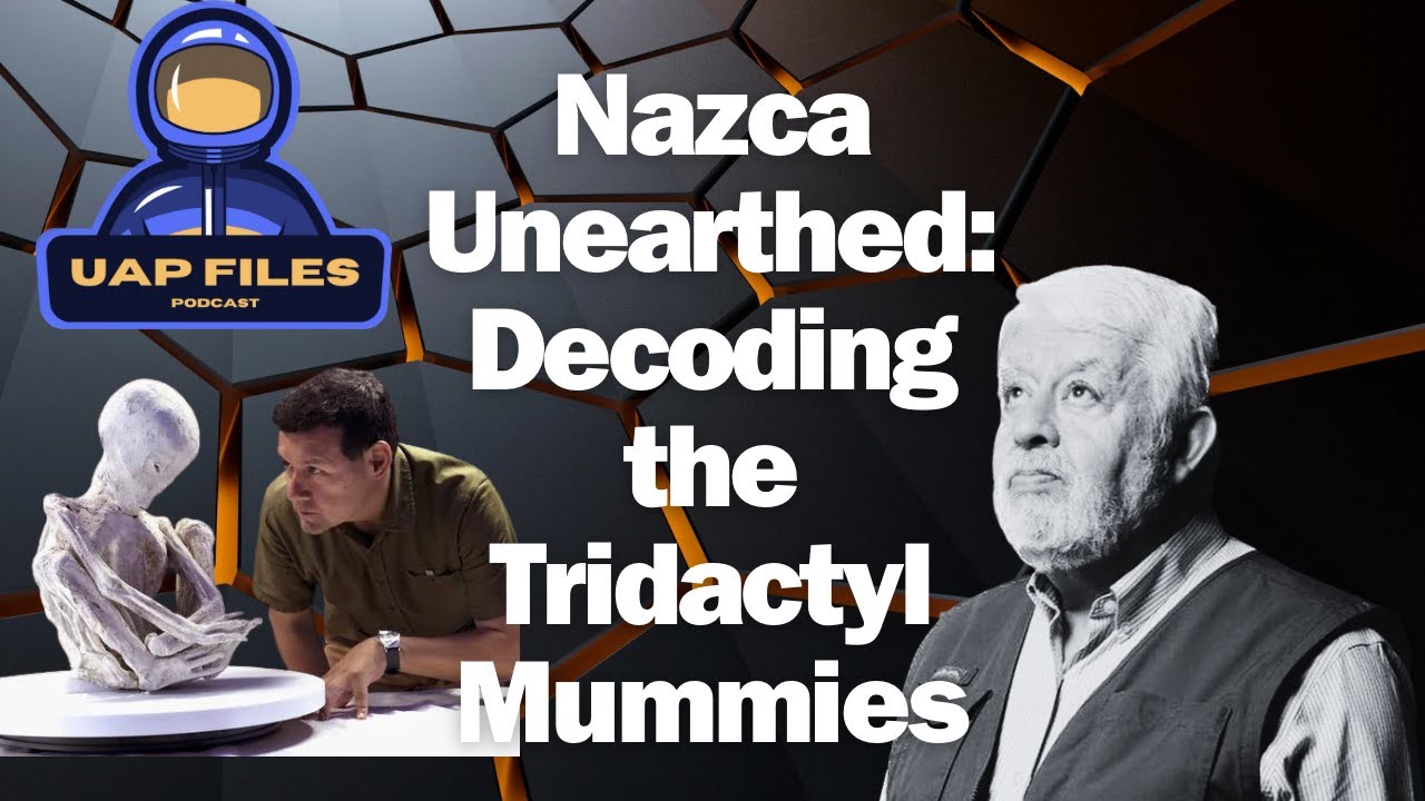 UAP Files Podcast | SPECIAL | Nazca Unearthed: Decoding the Tridactyl ...