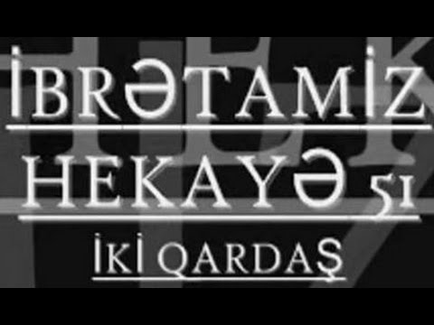 IBRETAMIZ HEKAYE 51 (İKİ QARDAŞ)