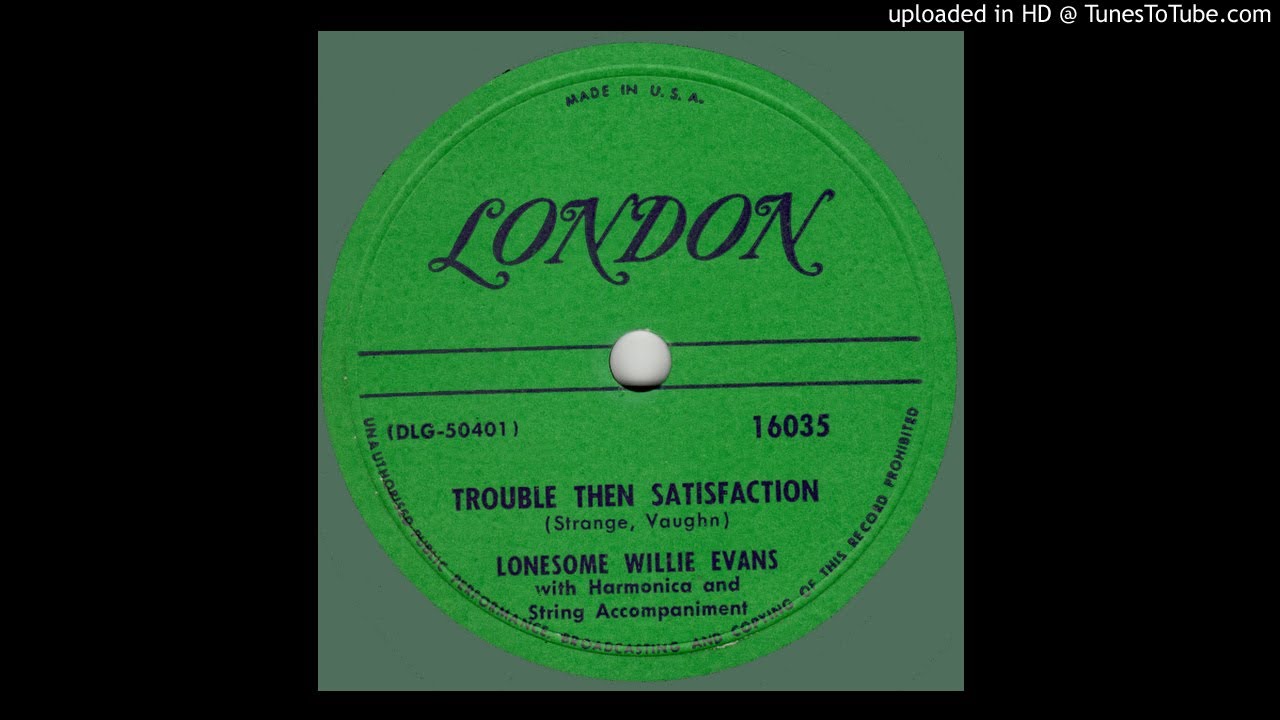 LONESOME WILLIE EVANS(WAYNE RANEY) - Trouble Then Satisfaction LONDON ...