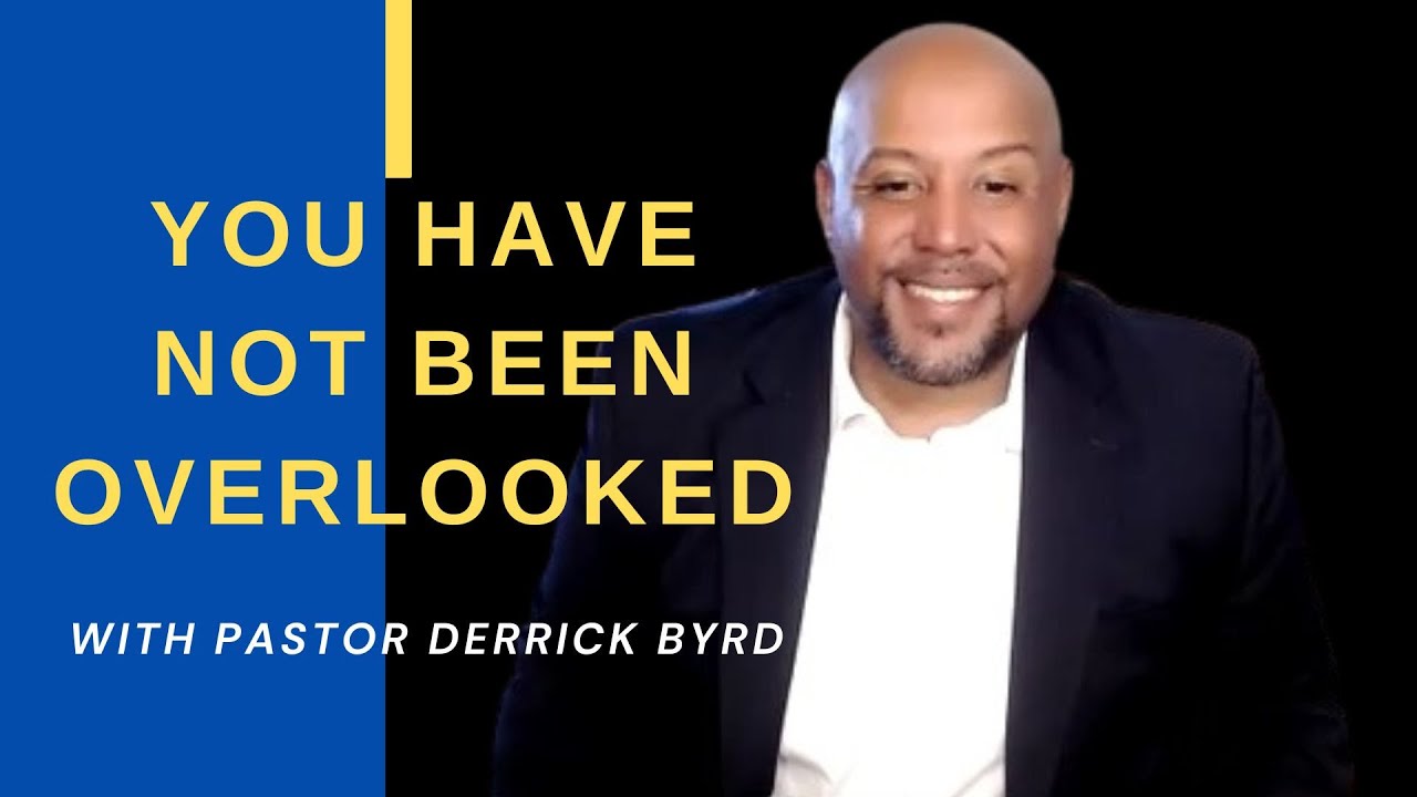 You Have Not Been Overlooked by Pastor Derrick Byrd - YouTube