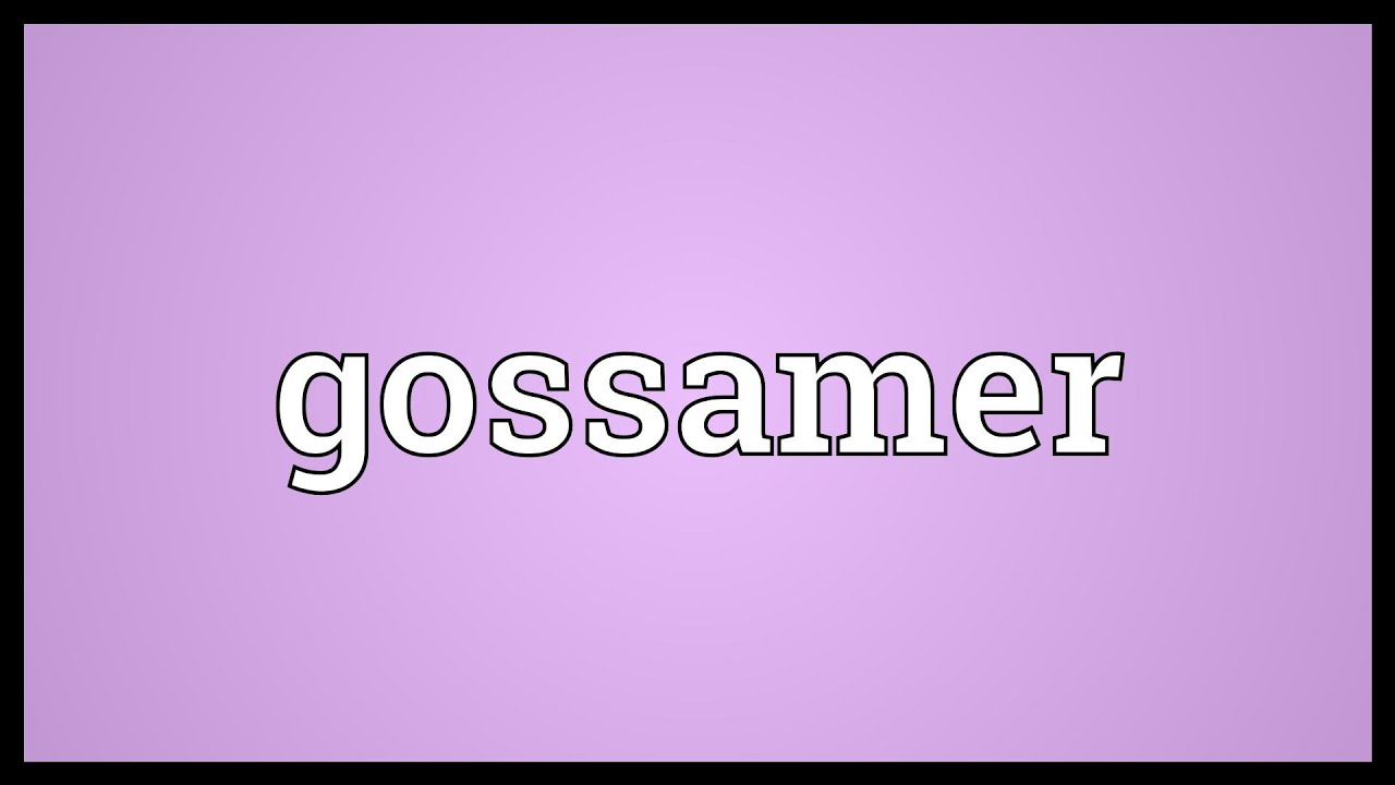 Gossamer Meaning - YouTube