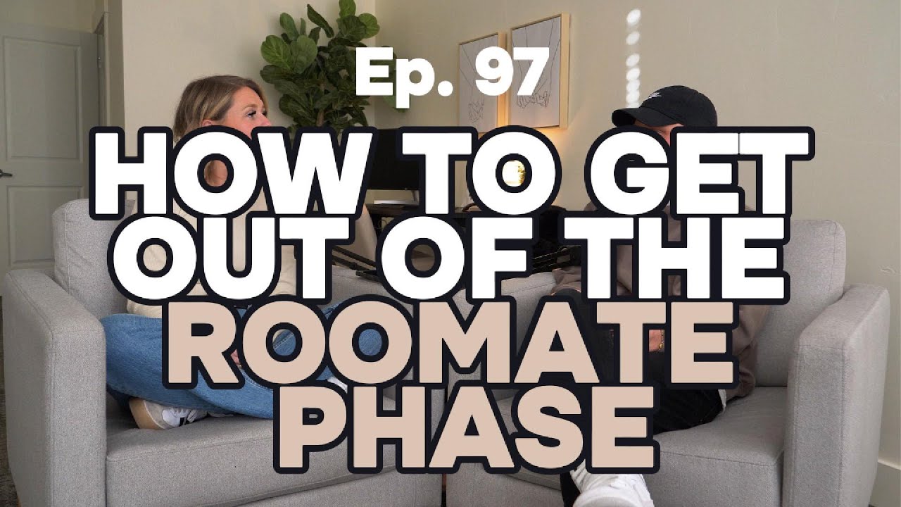 Ep. 97 How to Get Out of the Roommate Phase - YouTube