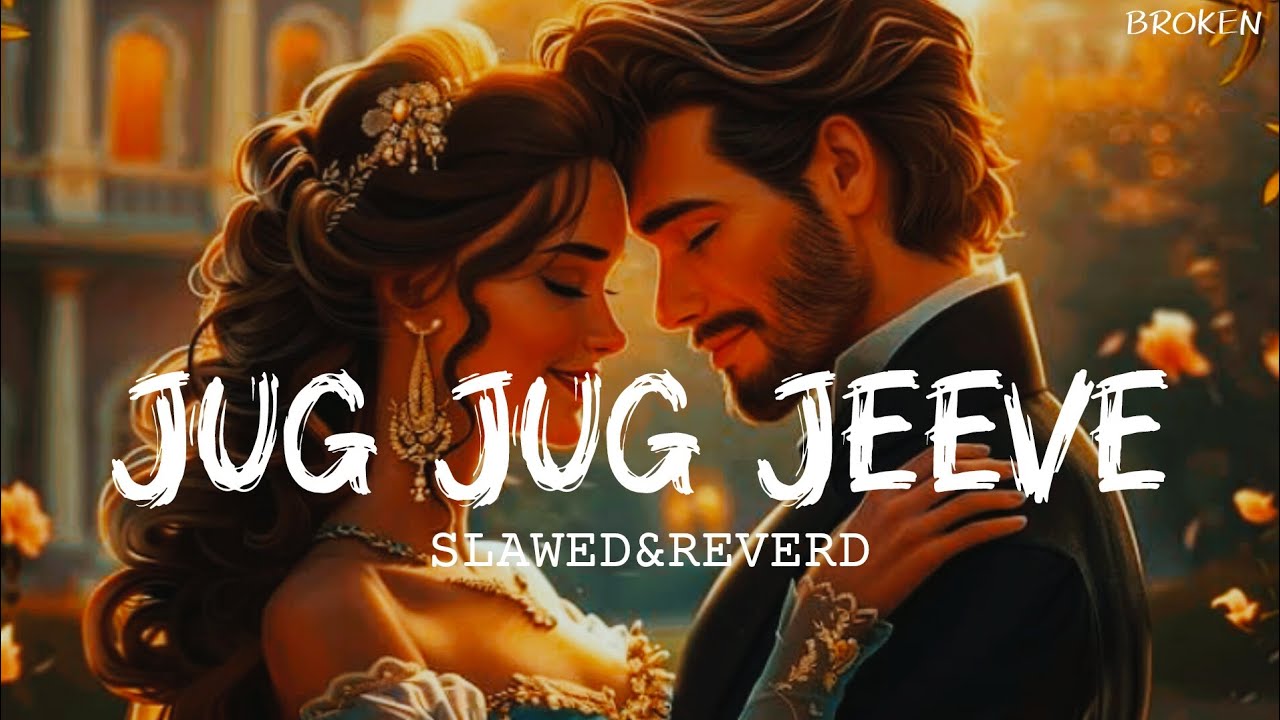 Jug Jug Jeeve [Slowed&Reverb] - Sachet T_ Parampara T _ Shiddat Song Danish Pwskr l Broken - YouTube