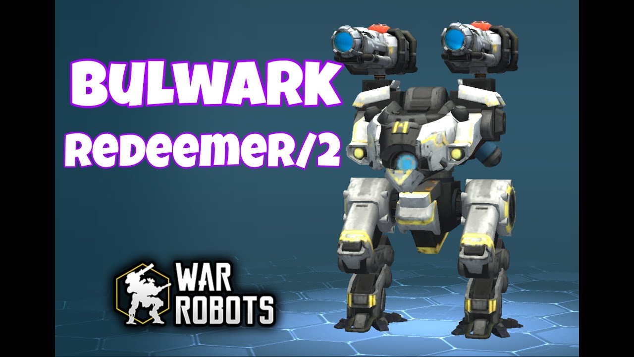 War Robots - BULWARK REDEEMER/2. БУЛЬВАРК РЕДЕМЕР/2. - YouTube