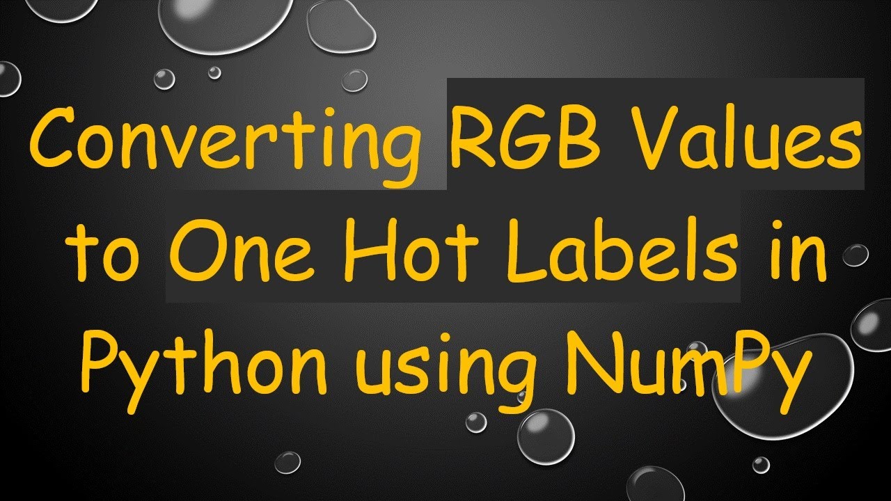 Converting RGB Values to One Hot Labels in Python using NumPy - YouTube