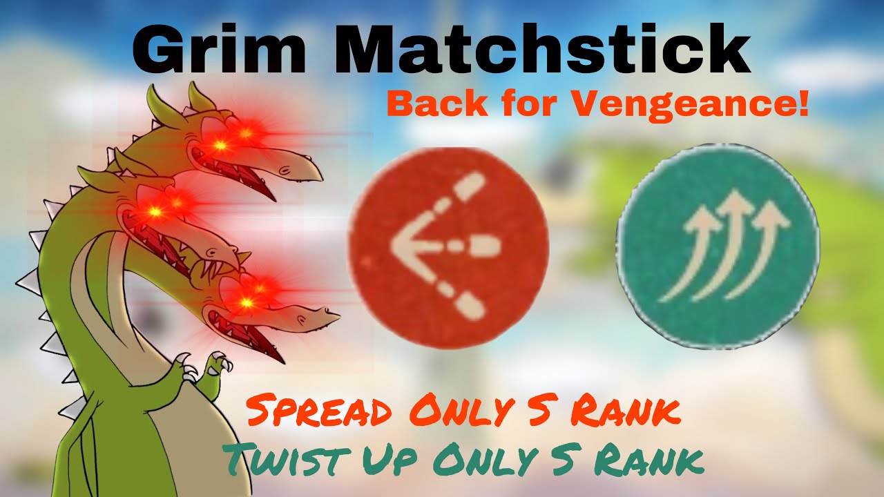 Back for vengeance! Grim Matchstick Spread and Twist Up ONLY S Rank (No ...