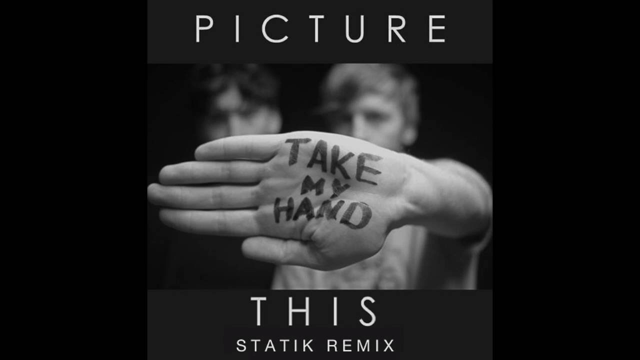 Picture This - Take My Hand (Statik Remix) - YouTube