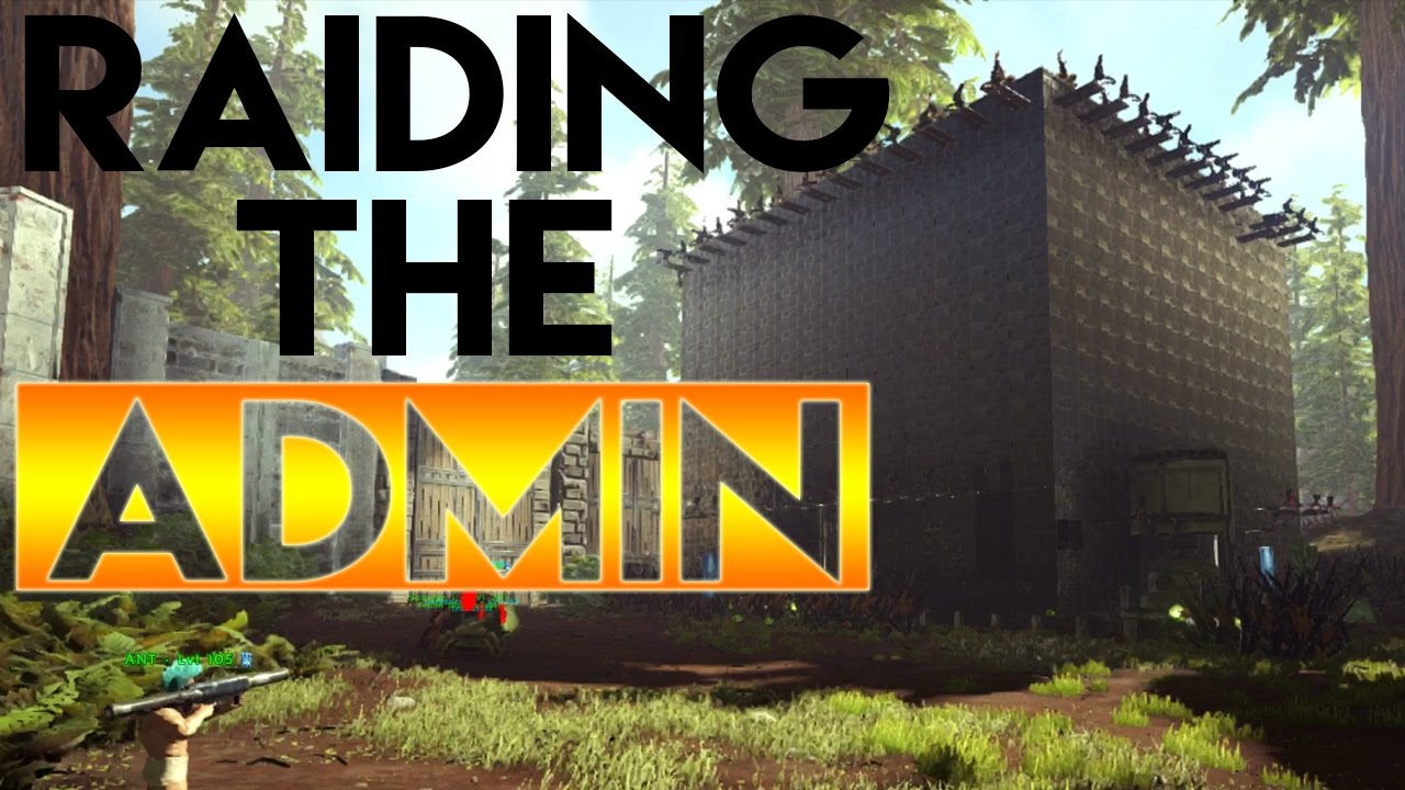 Raiding The Admin For Admin Abuse! - Ark: Survival Evolved - YouTube