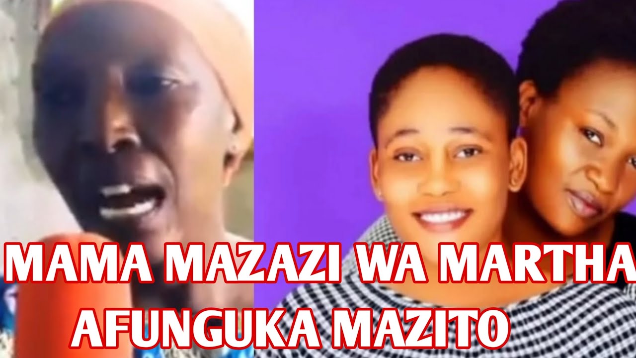 MAMA MZAZI WA MARTHA MWAIPAJA AFUNGUKA MAZITO MAISHA MAGUMU ANAYO ISHI ...