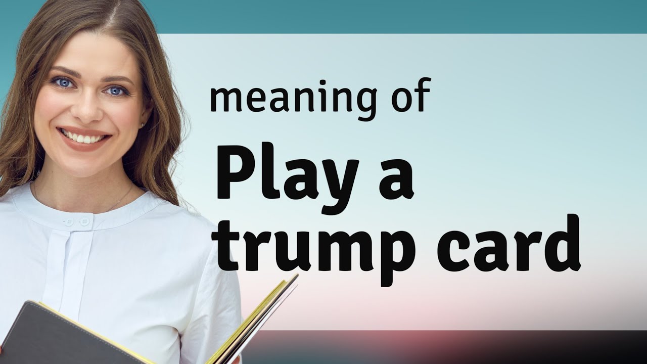 Understanding the Phrase "Play a Trump Card" in English - YouTube