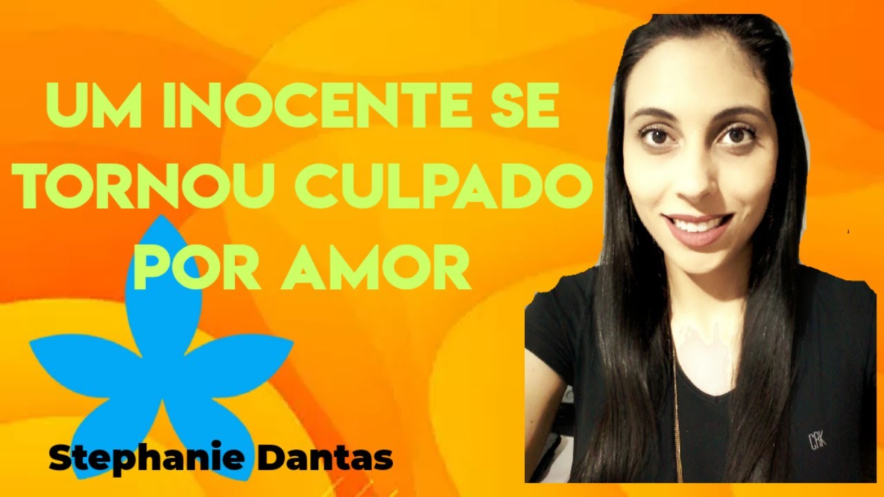 Um inocente se tornou culpado por amor | Stephanie Dantas - YouTube
