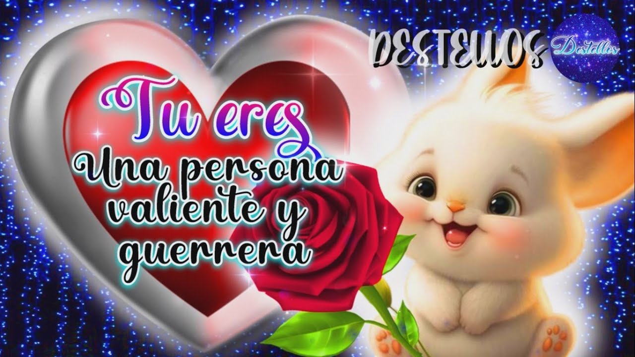 Tu Eres Una Persona VALIENTE y GUERRERA🌹 Bonito Mensajes Con Lindas ...