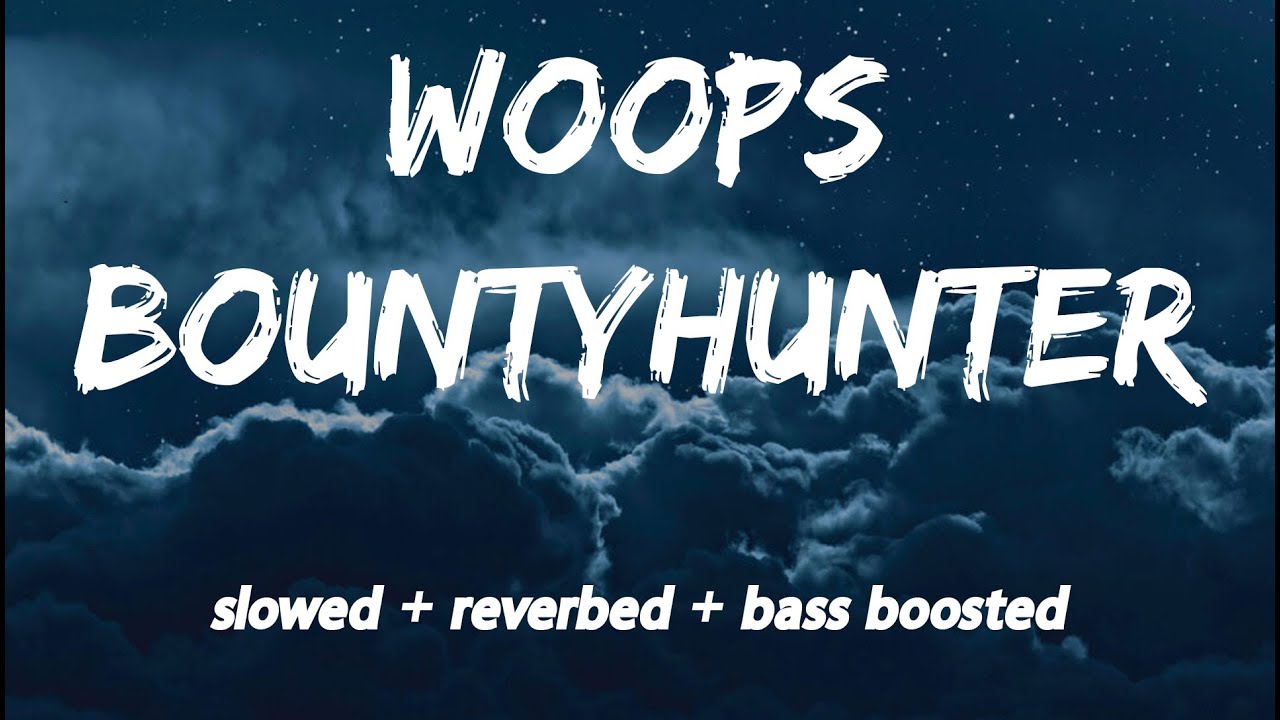 Bountyhunter - Woops [slowed + reverbed + bass boosted] - YouTube