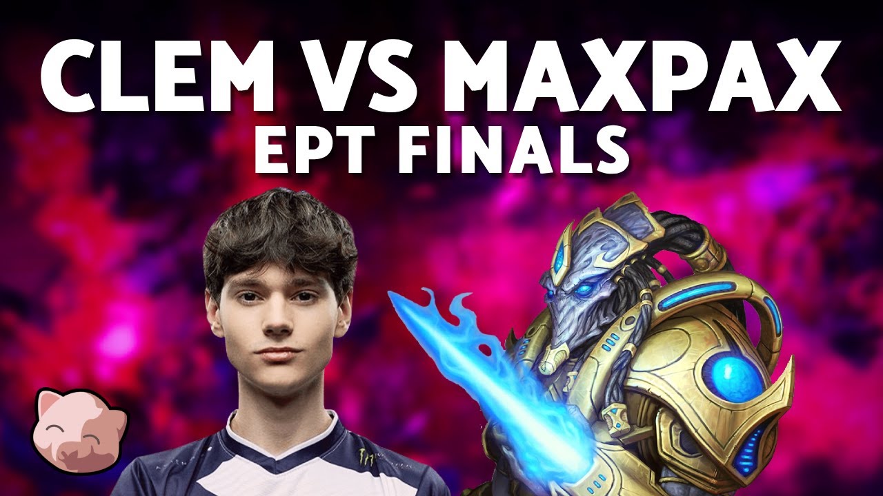 CLEM vs MAXPAX: Grand Finals | EPT EU 232 (Bo5 TvP) - StarCraft 2 - YouTube
