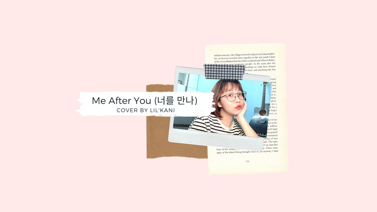 Me After You (너를 만나) Cover - LiL'kAnI - YouTube