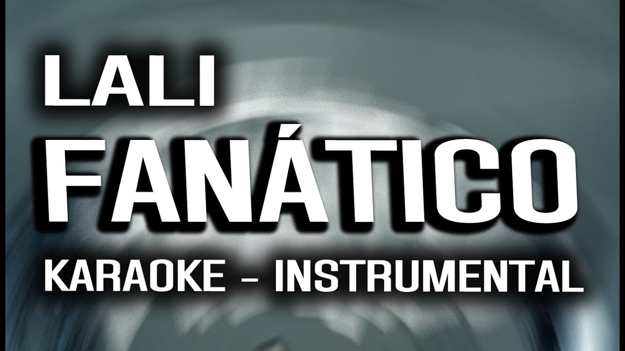 Lali - FANÁTICO (KARAOKE - INSTRUMENTAL) - YouTube