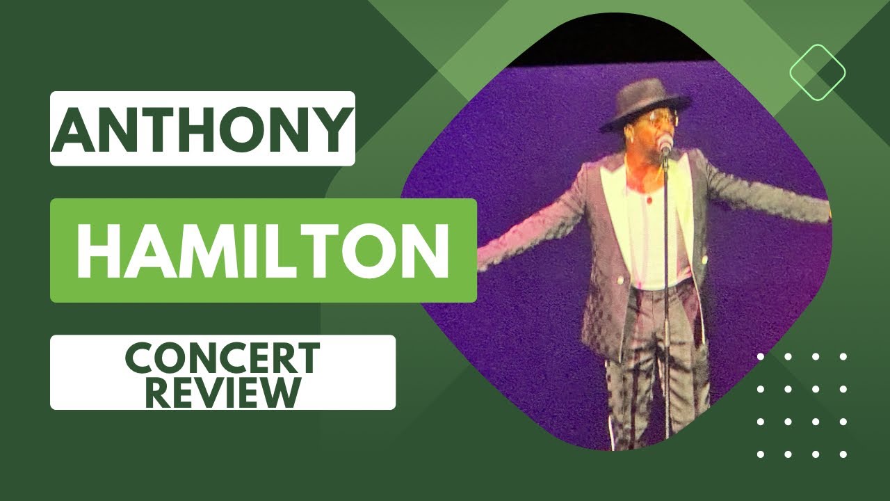 Anthony Hamilton Concert (6-9-23)Review -Maryland |Reviews and News # ...