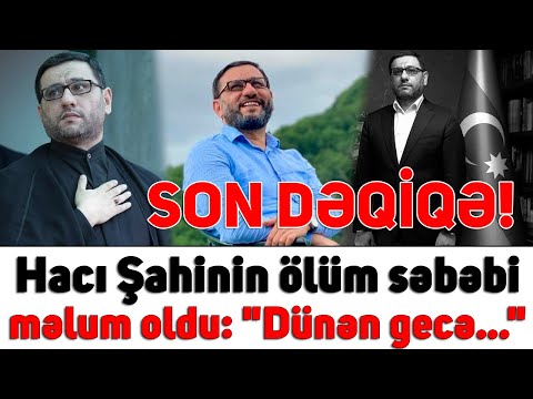 Hacı Şahinin ölüm səbəbi məlum oldu: \