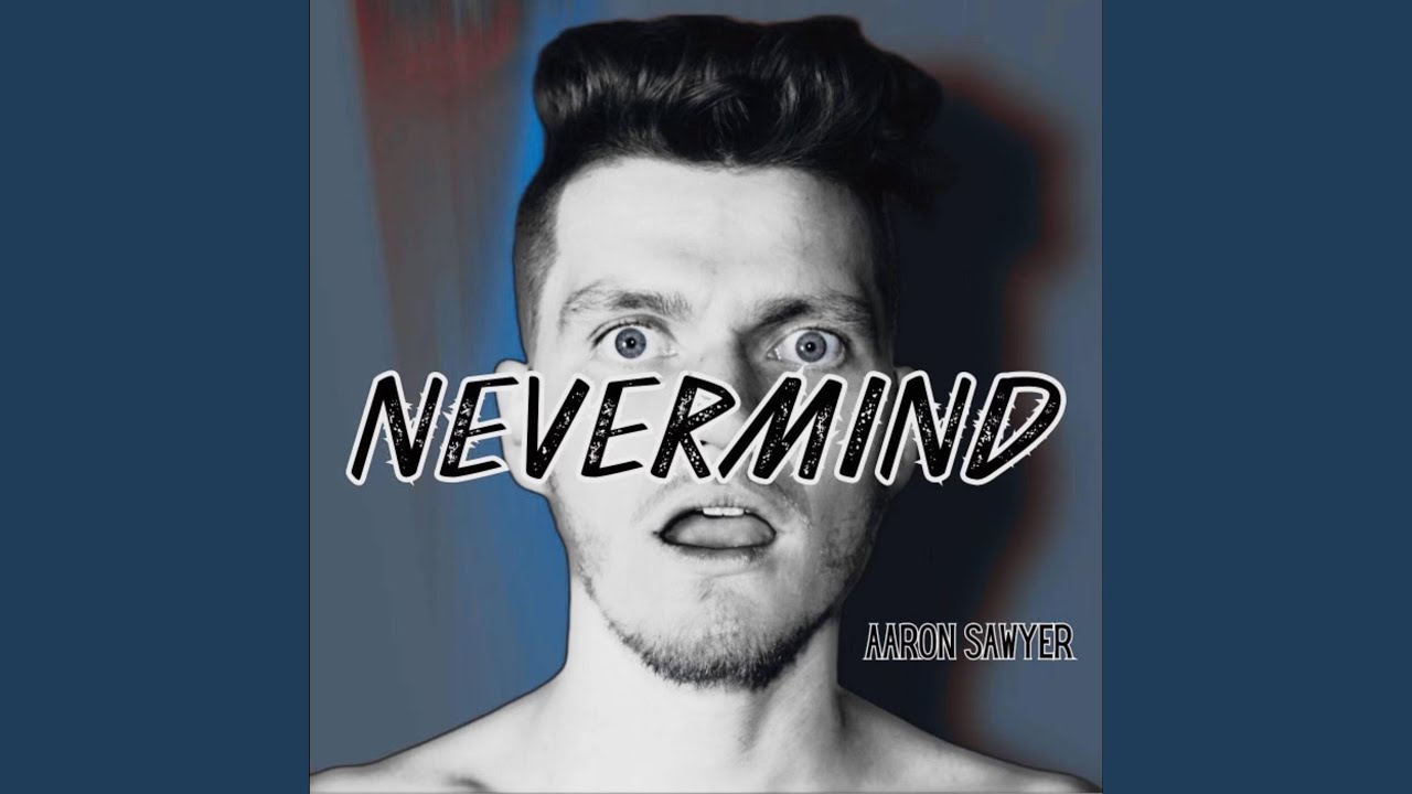 NEVERMIND - YouTube