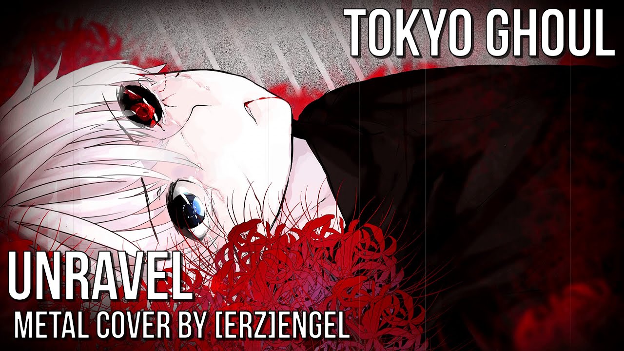 [ERZ]ENGEL-UNRAVEL [TOKYO GHOUL METAL COVER] #tokyoghoul #anime #kaneki ...