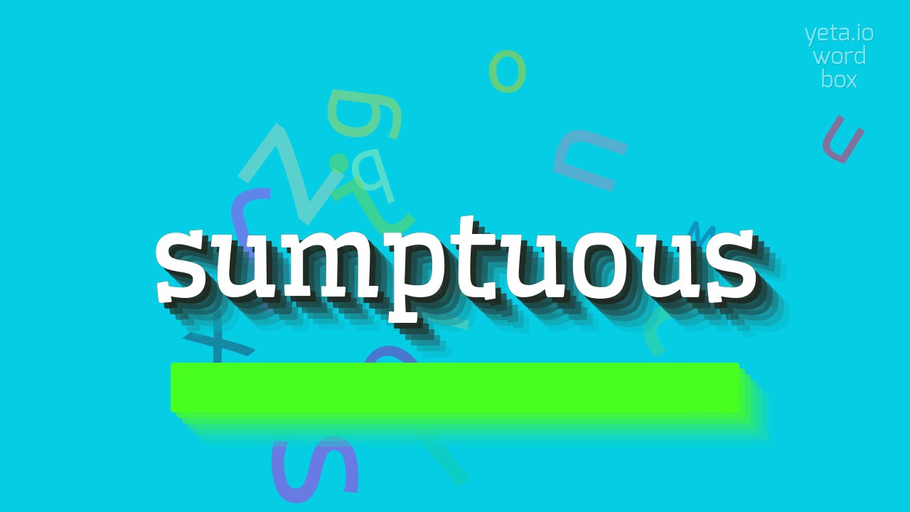 How to say "sumptuous"! (High Quality Voices) - YouTube