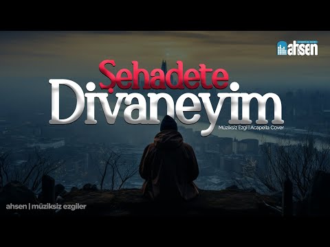 Şehadete Divaneyim - Müziksiz Ezgi - Acapella Cover 