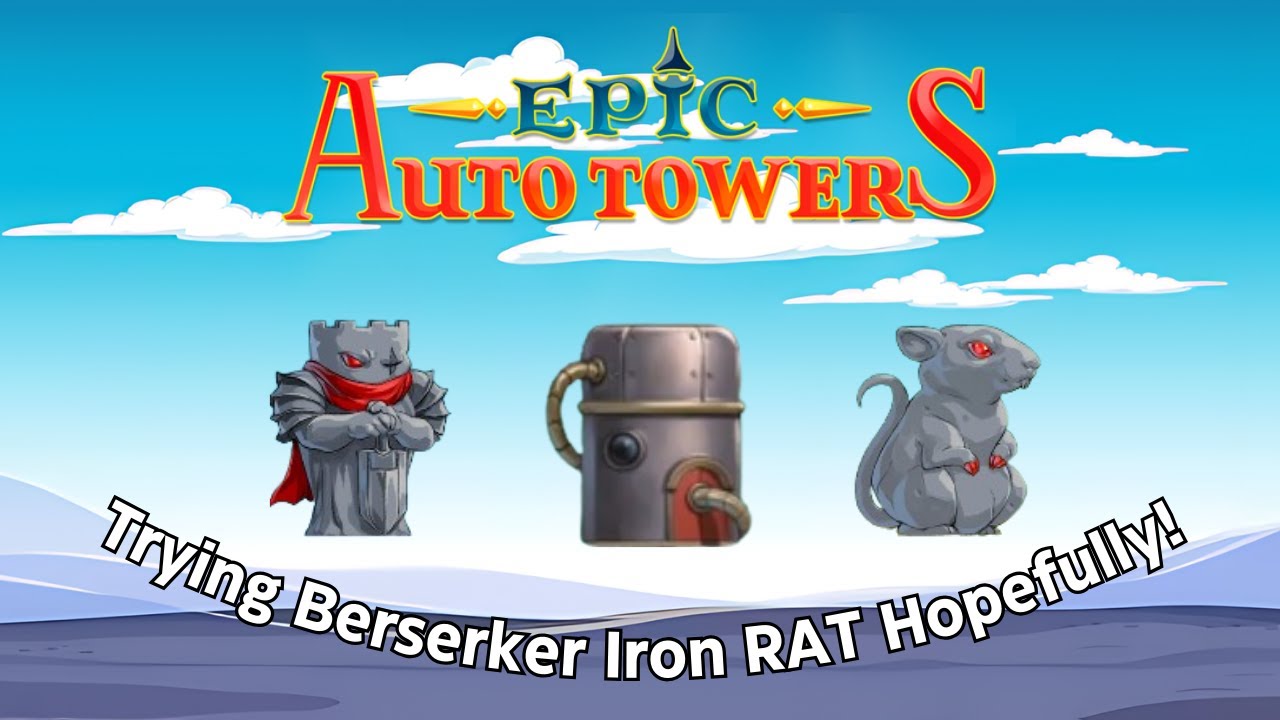 Trying Berserker Iron RAT Hopefully! | Epic Auto Towers - YouTube