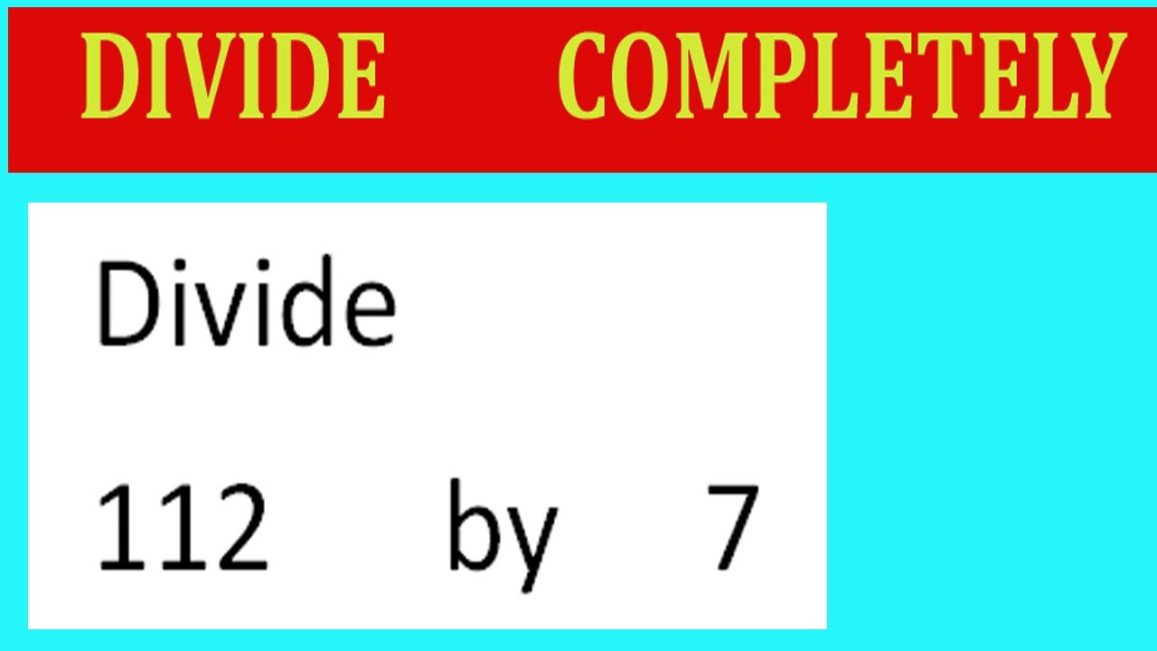 Divide 112 by 7 Divide completely - YouTube