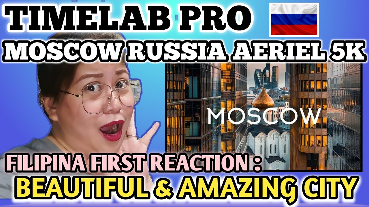 MOSCOW RUSSIA AERIEL 5K TIMELAB.PRO || Москва Россия Аэросъемка // FILIPINA FIRST REACTION - YouTube