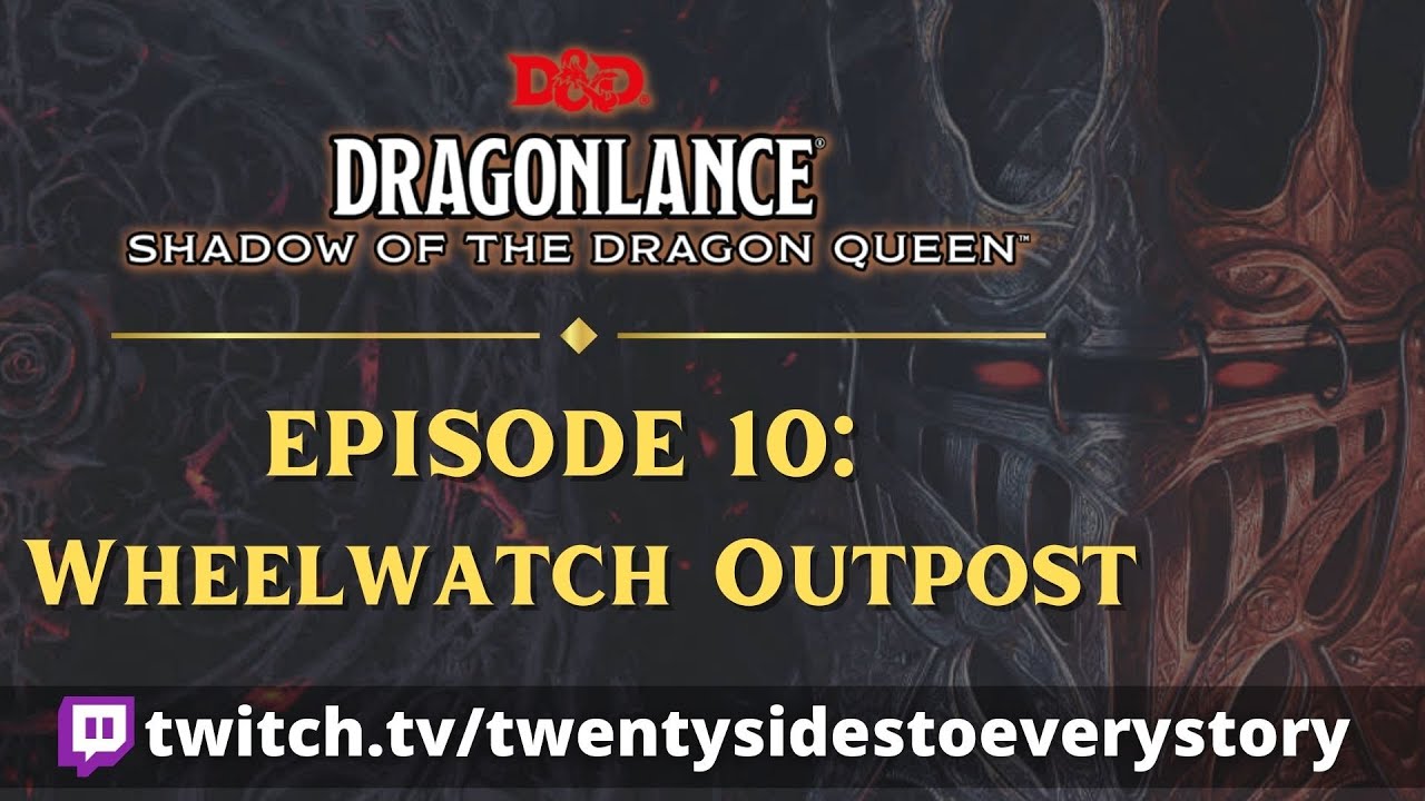 Dragonlance: Shadow of the Dragon Queen | Episode Ten: Wheelwatch ...
