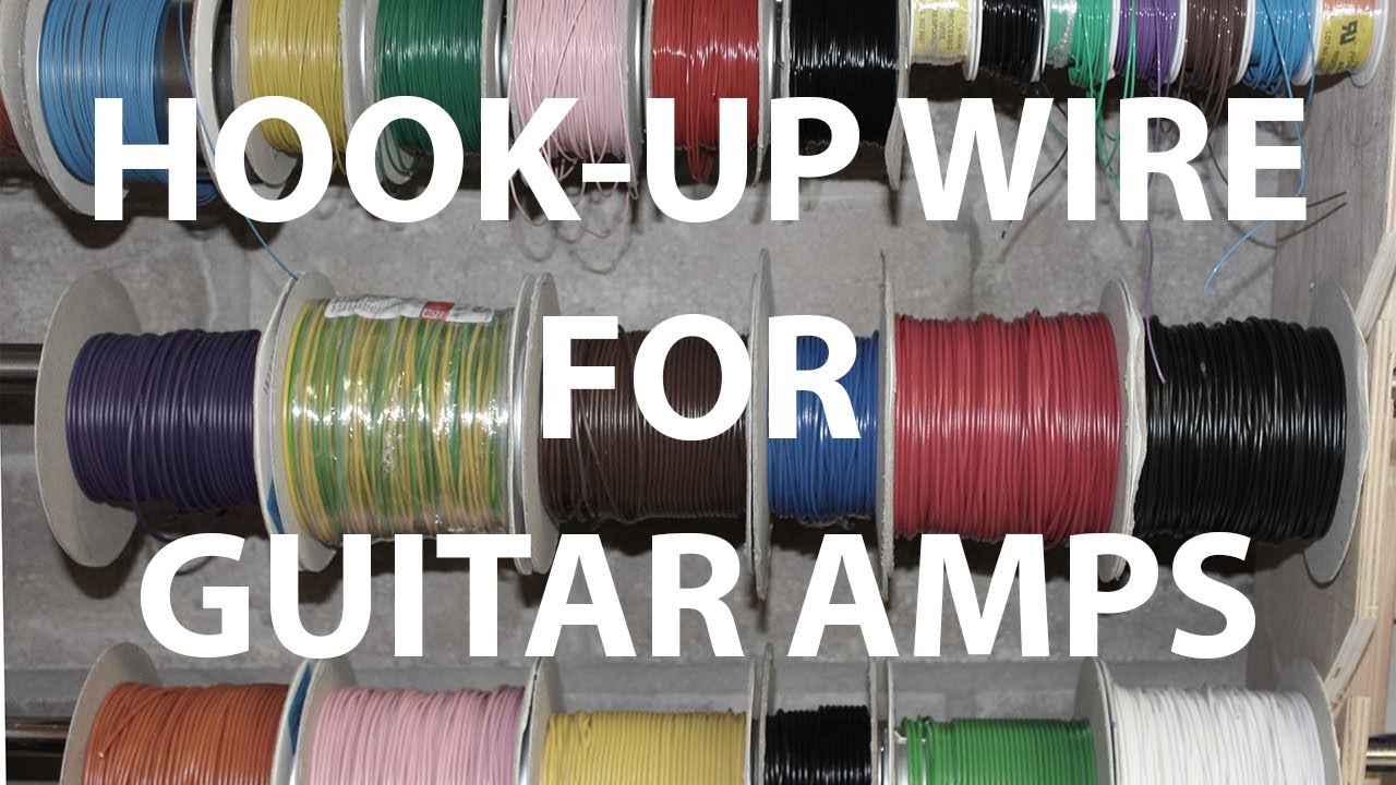 Let Me Hook You Up - A Guide to Selecting Hook Up Wire for Your Amp ...