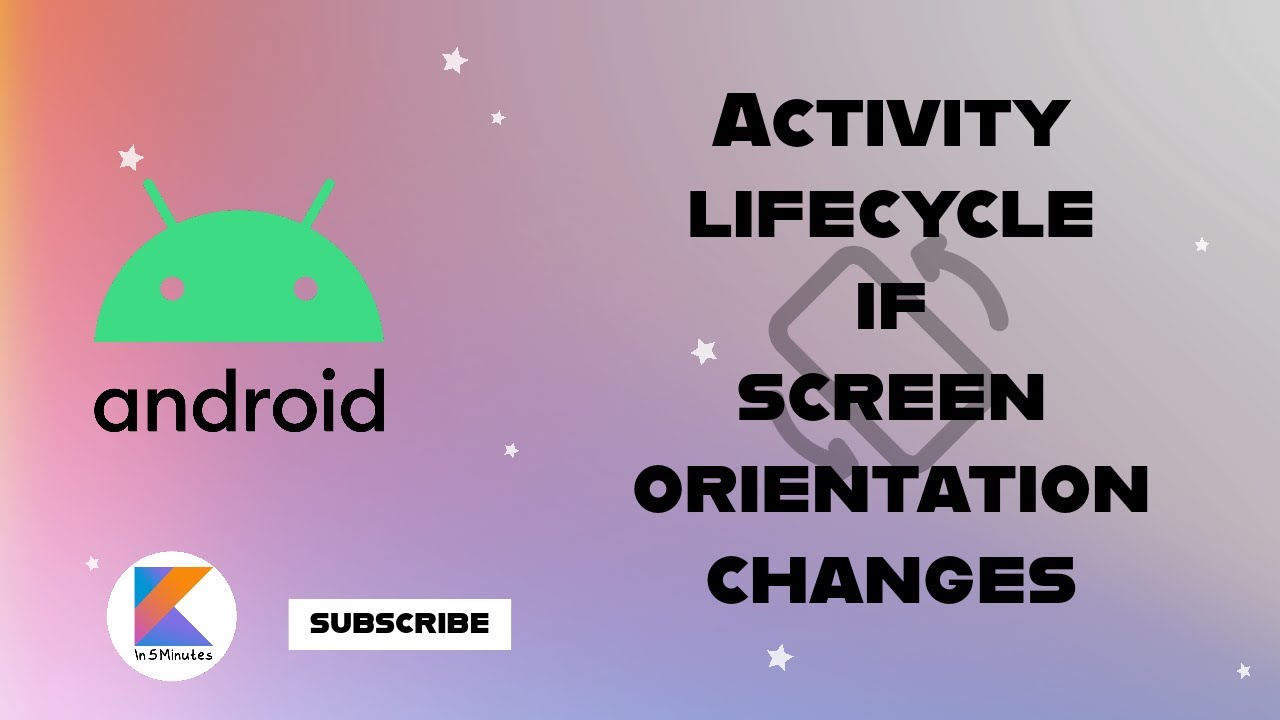 Activity lifecycle if Screen Orientation Changes | Kotlin in 5 minutes ...