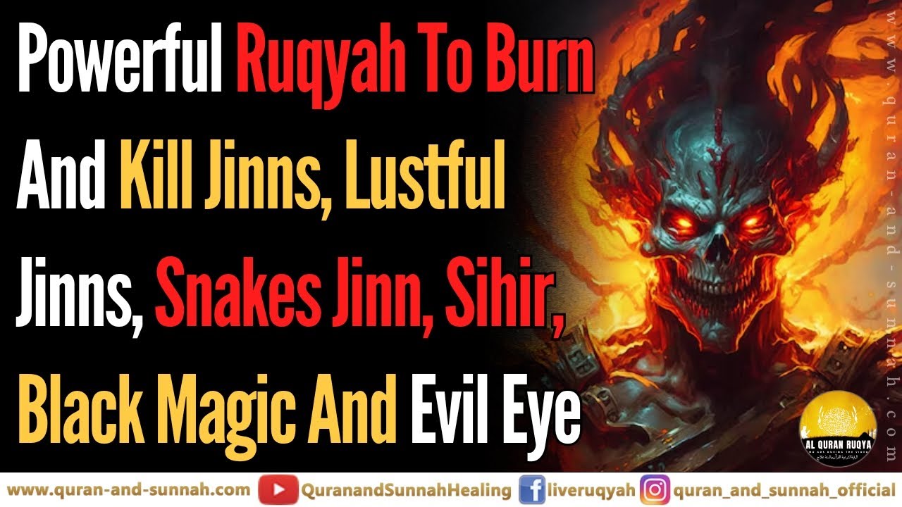 Powerful Ruqyah To Burn Kill Jinns, Lustful Jinns, Snakes Jinn, Sihir ...