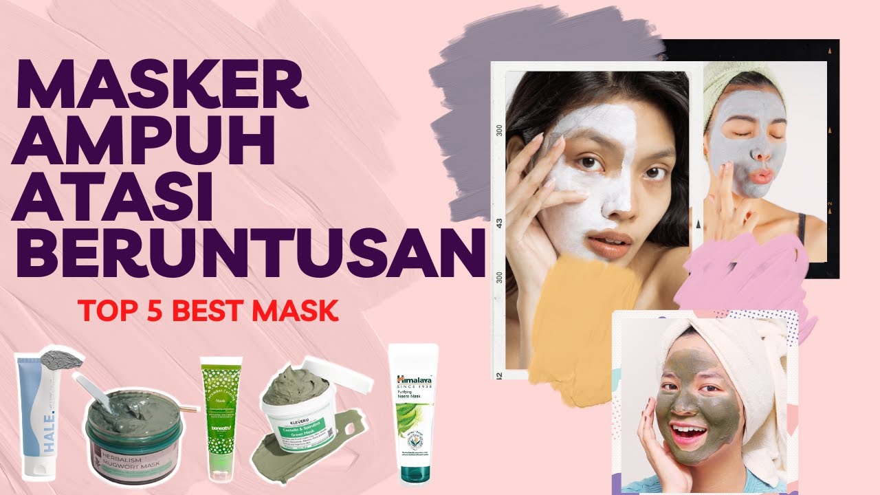 REKOMENDASI MASKER AMPUH ATASI JERAWAT DAN BERUNTUSAN TOP 5 BEST MASK ...
