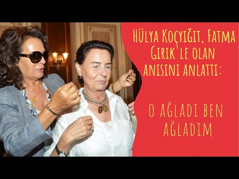 Hülya Koçyiğit: Fatma Girik'e Hayranlıktan ağladım.