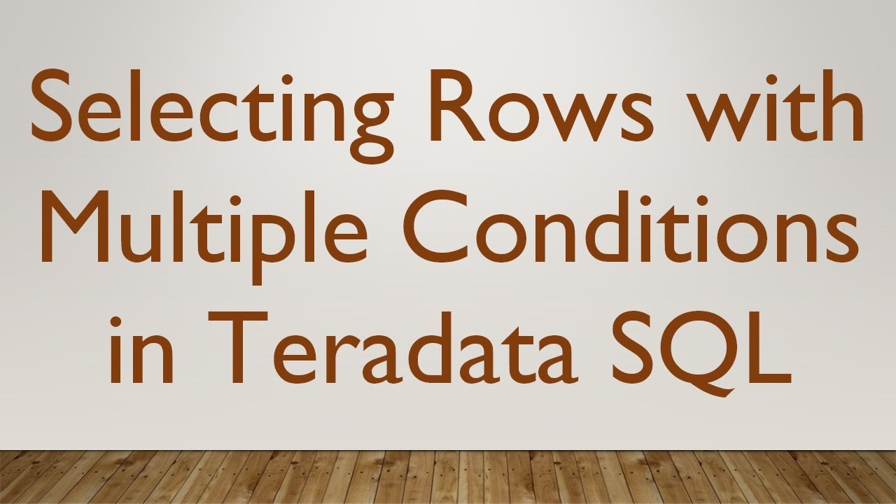 Selecting Rows with Multiple Conditions in Teradata SQL - YouTube