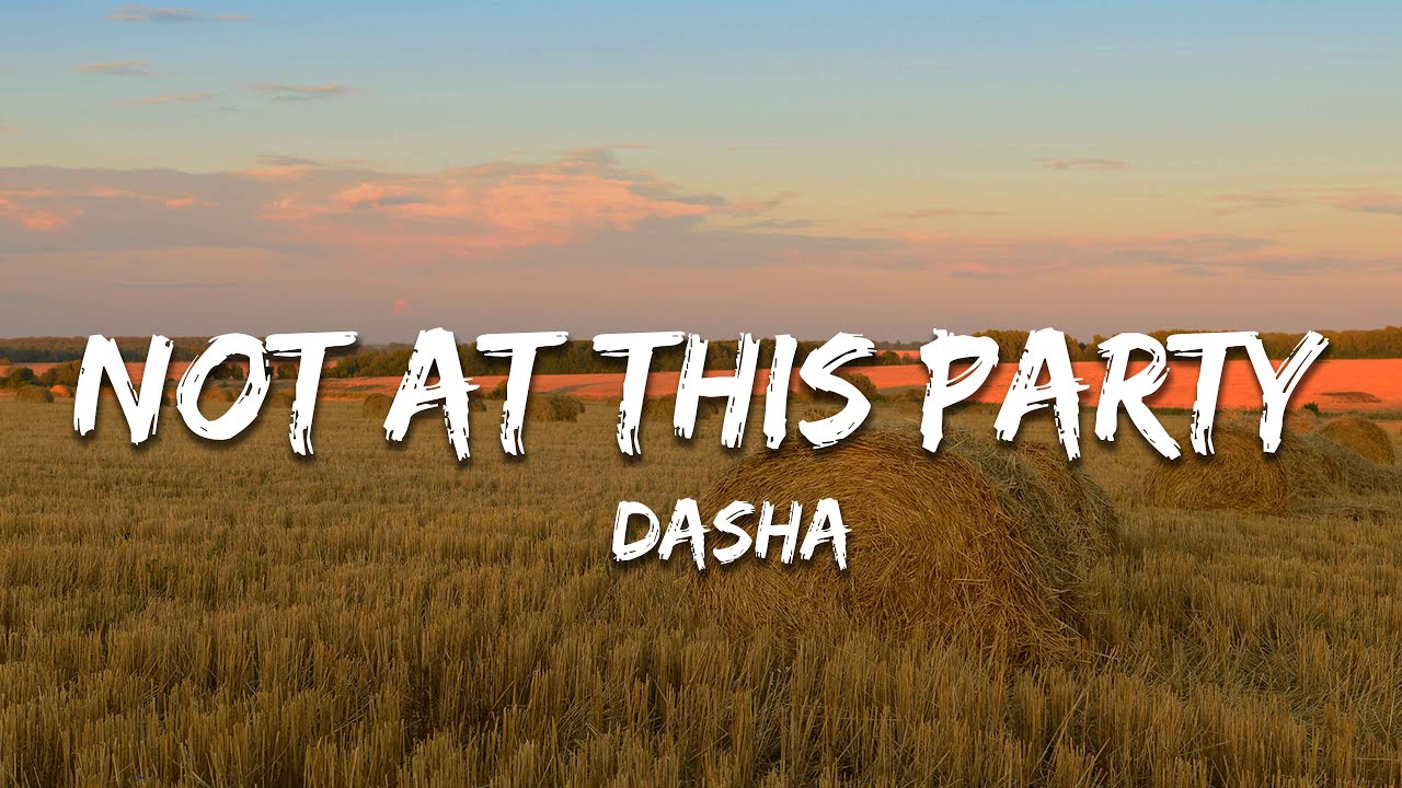 Dasha - Not At This Party (Lyrics) - YouTube