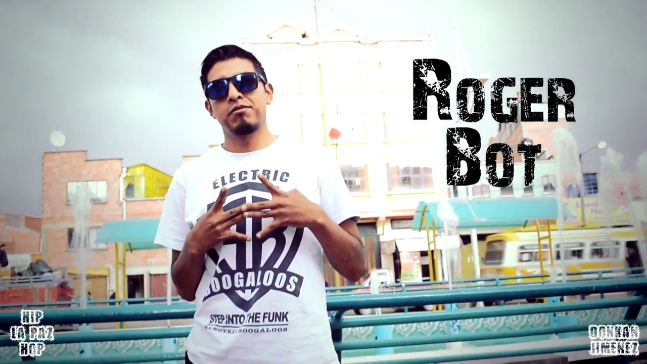 Roger Bot (El Alto - Bolivia) -HipLaPazHop- - YouTube