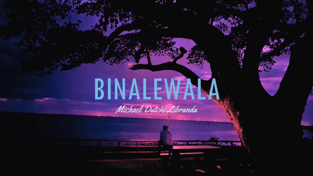 BINALEWALA - Michael Dutchi Libranda - LYRICS - YouTube
