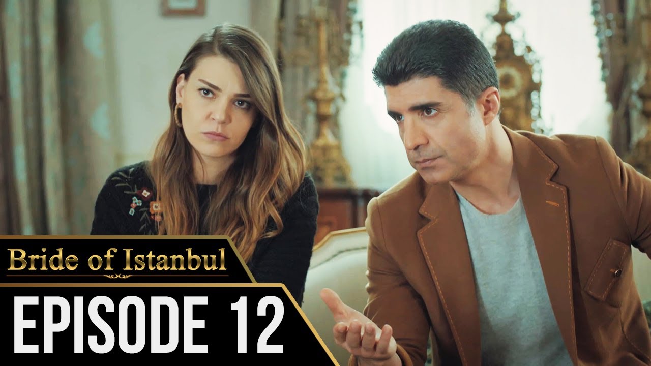 Bride of Istanbul - Episode 12 (English Subtitles) | Istanbullu Gelin ...