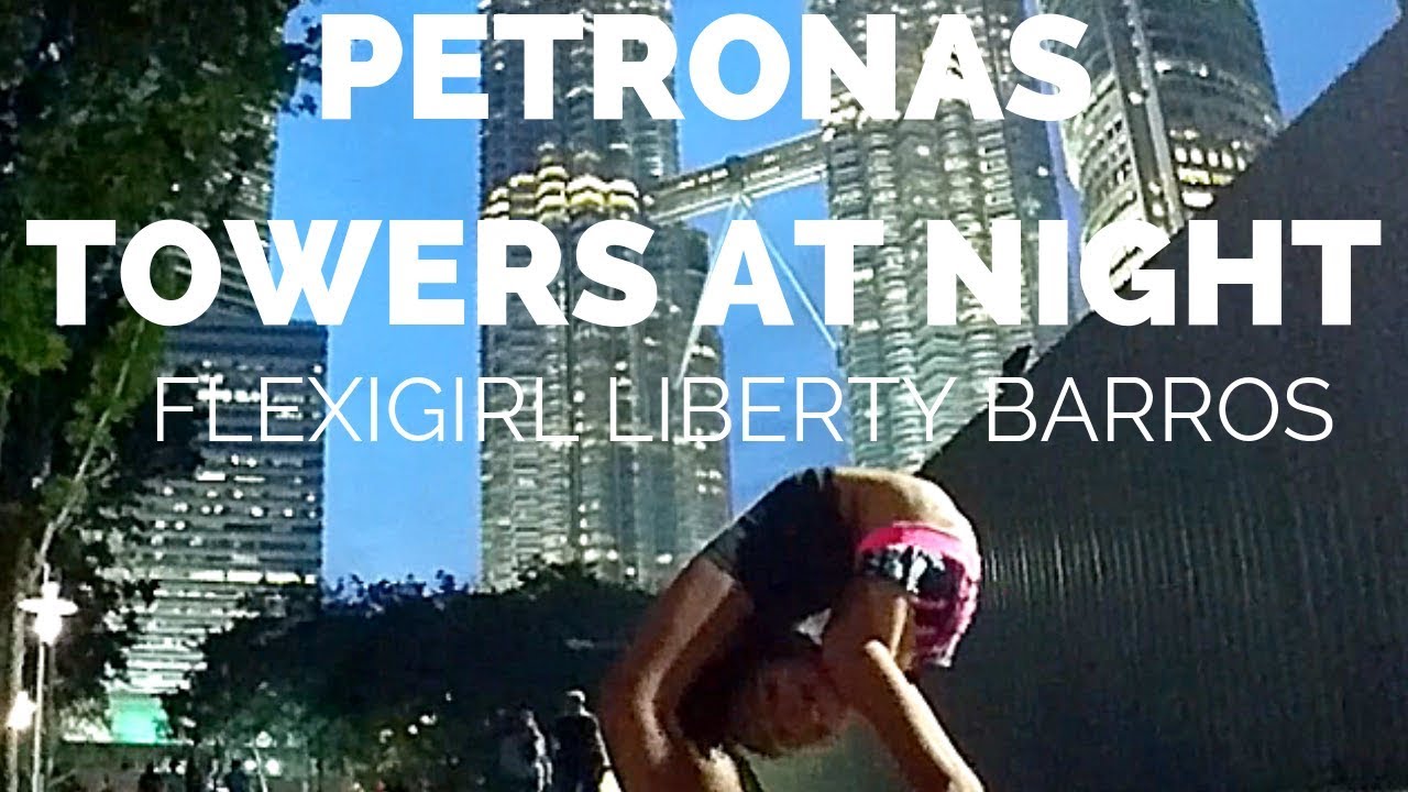 PETRONAS TOWERS AT NIGHT | TOP PLACES TO DO CONTORTION | FLEXIGIRL ...
