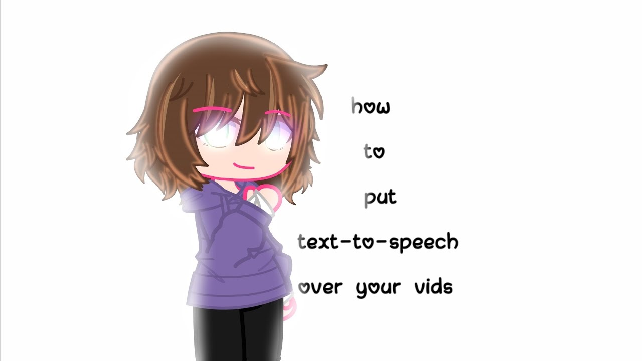 How To Put Text to speech Over Your Videos Tutorial Gacha Club How To Put Text to speech Over Your Videos Tutorial Gacha Club
