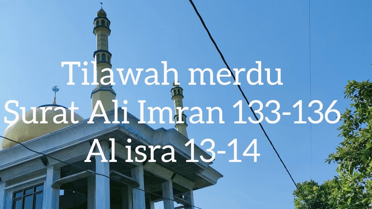Tilawah merdu surat Ali Imran ayat 133-136 & Surat Al isra 13-14 - YouTube