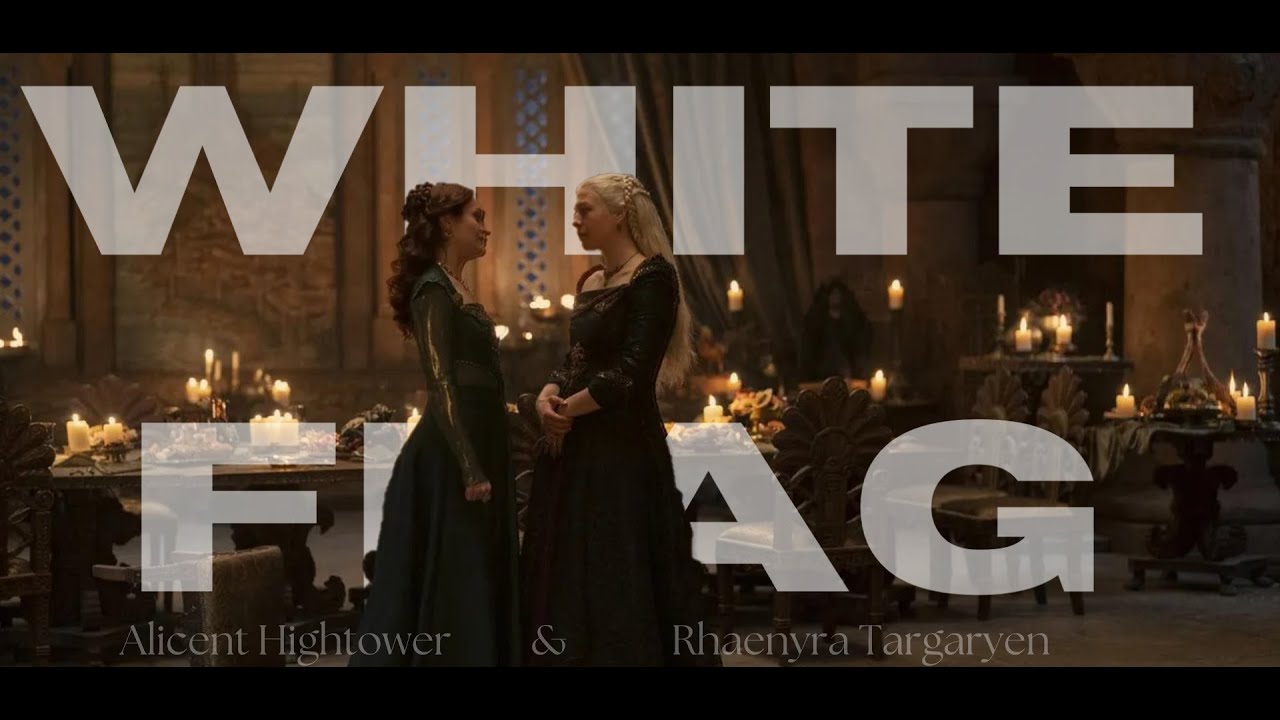 White Flag // Rhaenyra Targaryen & Alicent Hightower - YouTube