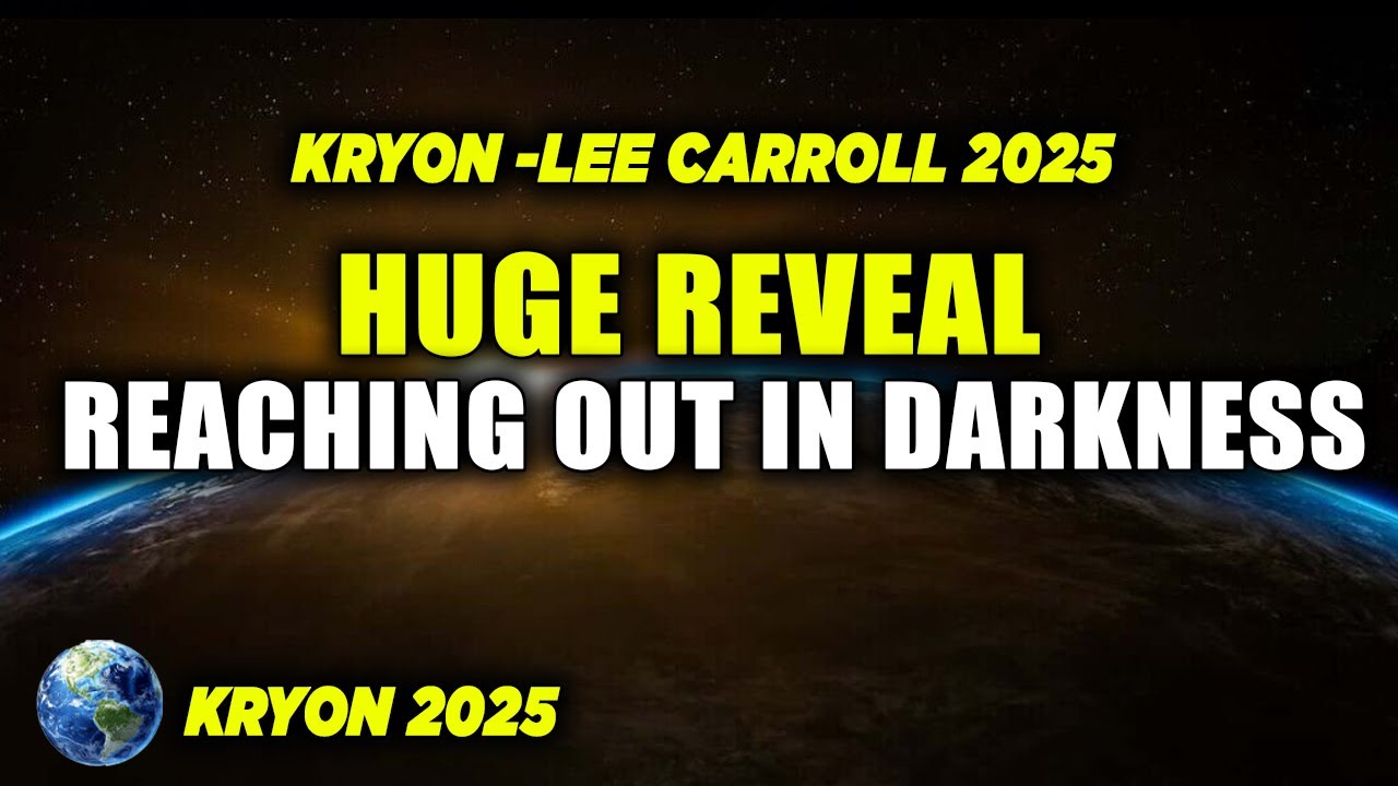 Kryon 2025 • 🌎 HUGE REVEAL Reaching Out in Darkness ️ Kryon Today ...