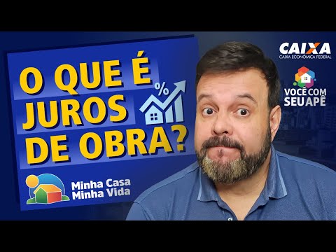 O Que é JUROS DE OBRA? Programa Minha Casa Minha Vida.