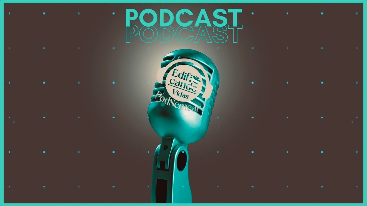 2º EPISÓDIO -PODCAST EDIFICANDO VIDAS - YouTube