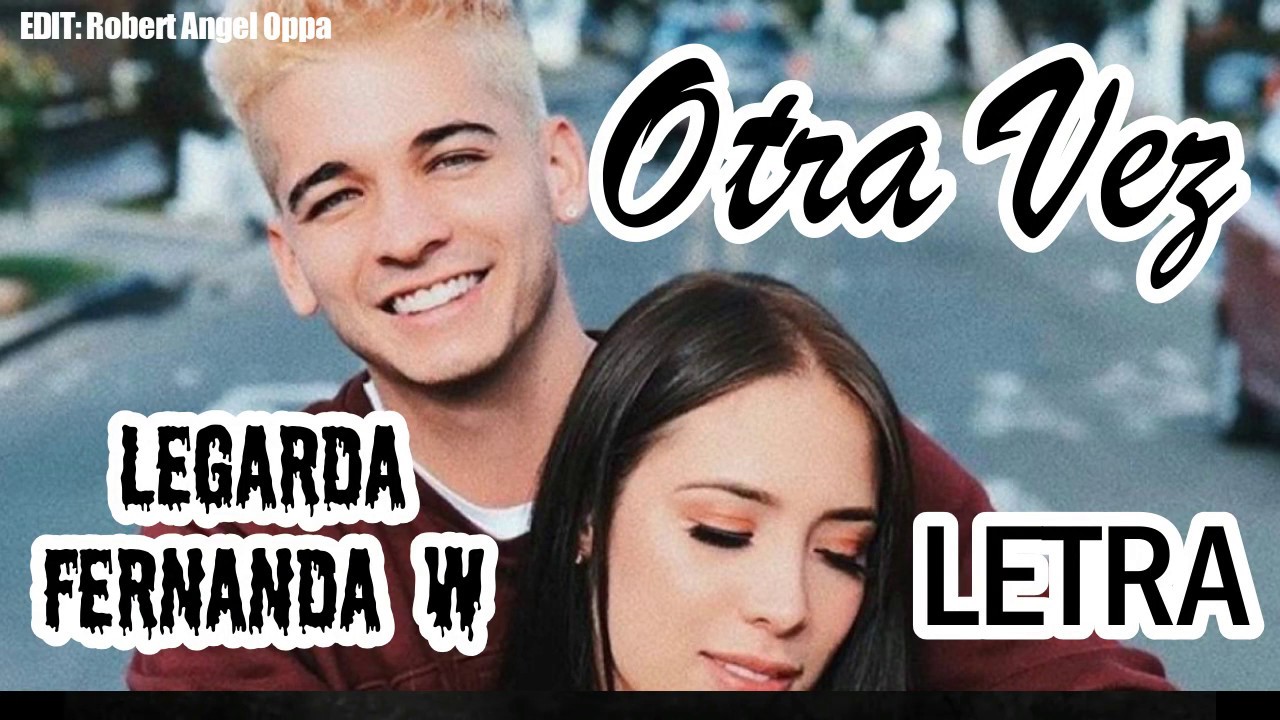 Legarda ft. Fernanda W - Otra Vez (LETRA) - YouTube